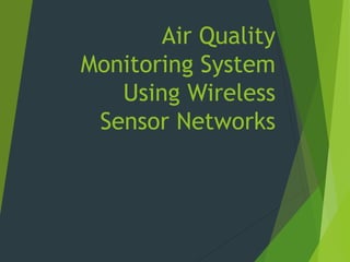 Air Quality Monitoring System Using Wireless Sensor Networks.ppt