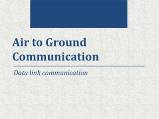 Air to ground datalink communication | PPTX