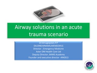 Airway solutions in trauma scenarios | PPTX