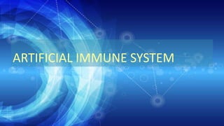 Artificial immune system | PPTX