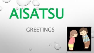 AISATSU.pptx -Japanese language introduction | PPTX