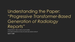 Progressive Transformer-Based Generation of Radiology Reports | PPTX