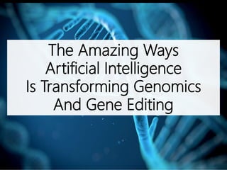The Amazing Ways Artificial Intelligence Is Transforming Genomics and ...