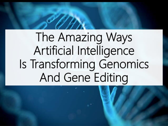 The Amazing Ways Artificial Intelligence Is Transforming Genomics and ...