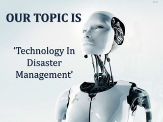 technology in disaster managment........... | PPTX