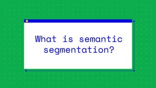 AI Use Cases: Special Attention on Semantic Segmentation | PPT