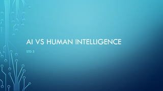 a ppt on AI i.e. artificial intelligence vs human intelligence.pptx