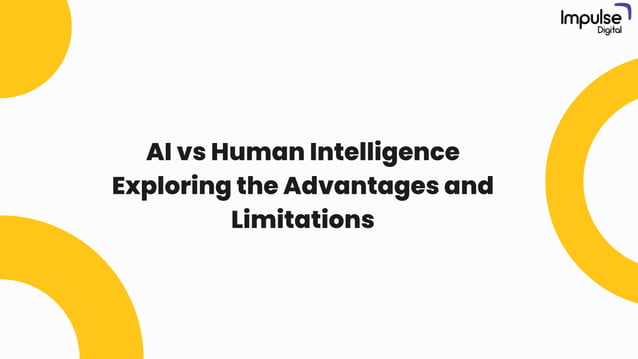 AI vs Human Intelligence Exploring the Advantages and Limitations.pdf ...