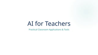 AI for Teachers: Practical Classroom Applications and Tools for ...