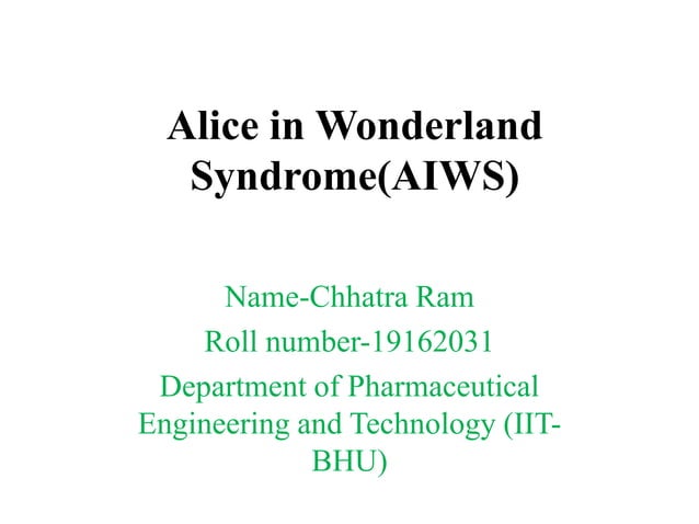 Alice in Wonderland Syndrome(AIWS) | PPTX | Brain and Nervous System ...