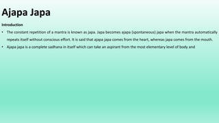 AJAPA JAPA - constant repetition of a mantra is known as japa. Japa ...