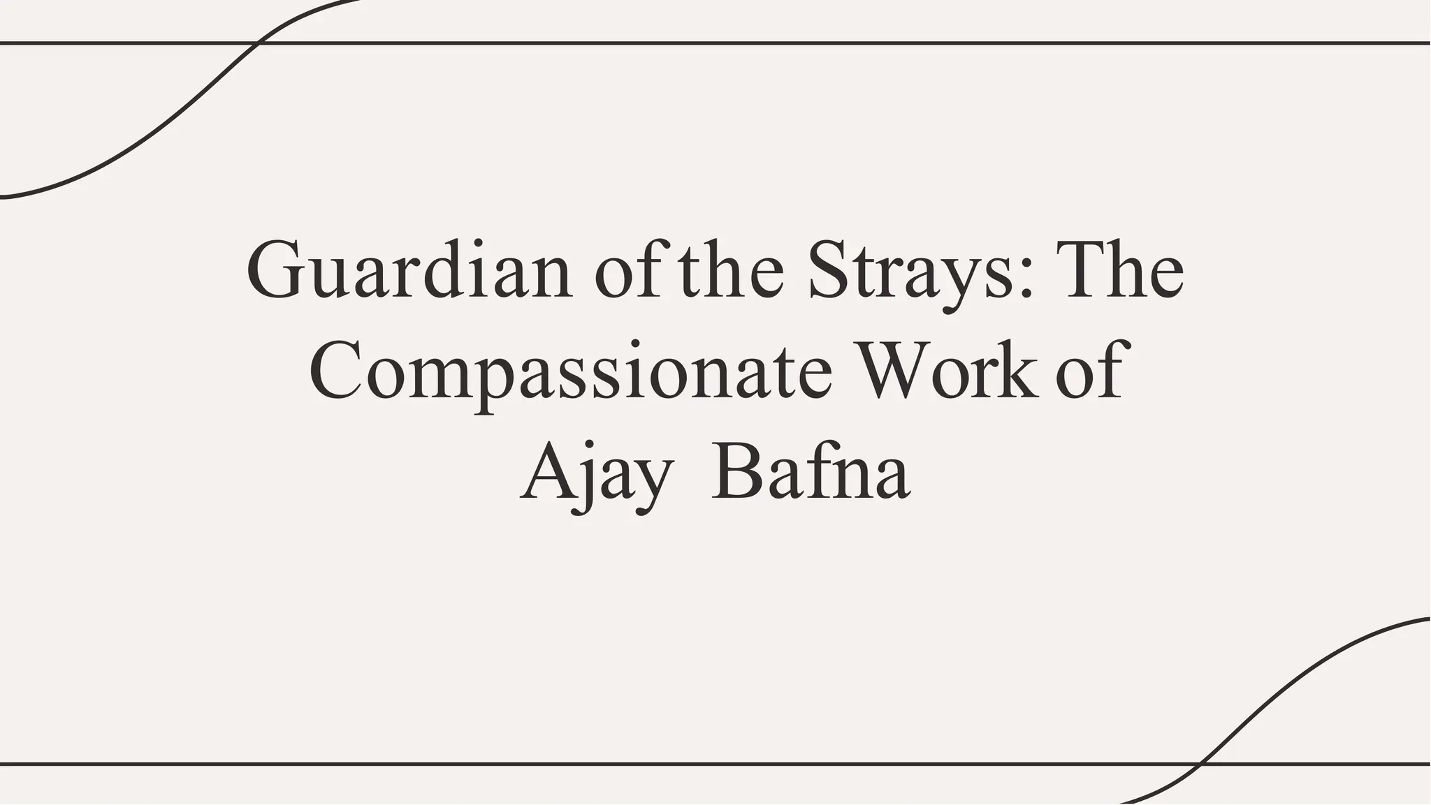 AJAY BAFNA A STRAY ANIMAL PROTECTOR.pptx