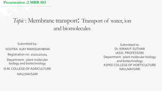 Topic : Membrane transport: Transport of water, ion and biomolecules | PPTX