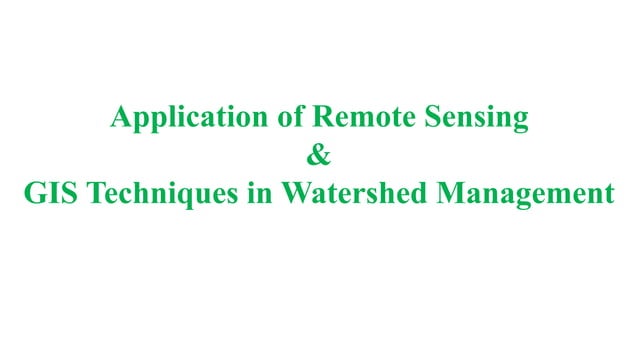 Application of Remote Sensing & GIS Techniques in Watershed Management | PPTX