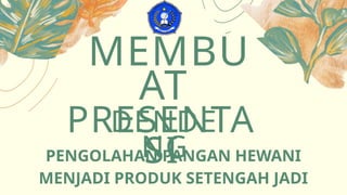 Pengolahan Pangan Hewani Menjadi Produk Setengah Jadi | PPTX
