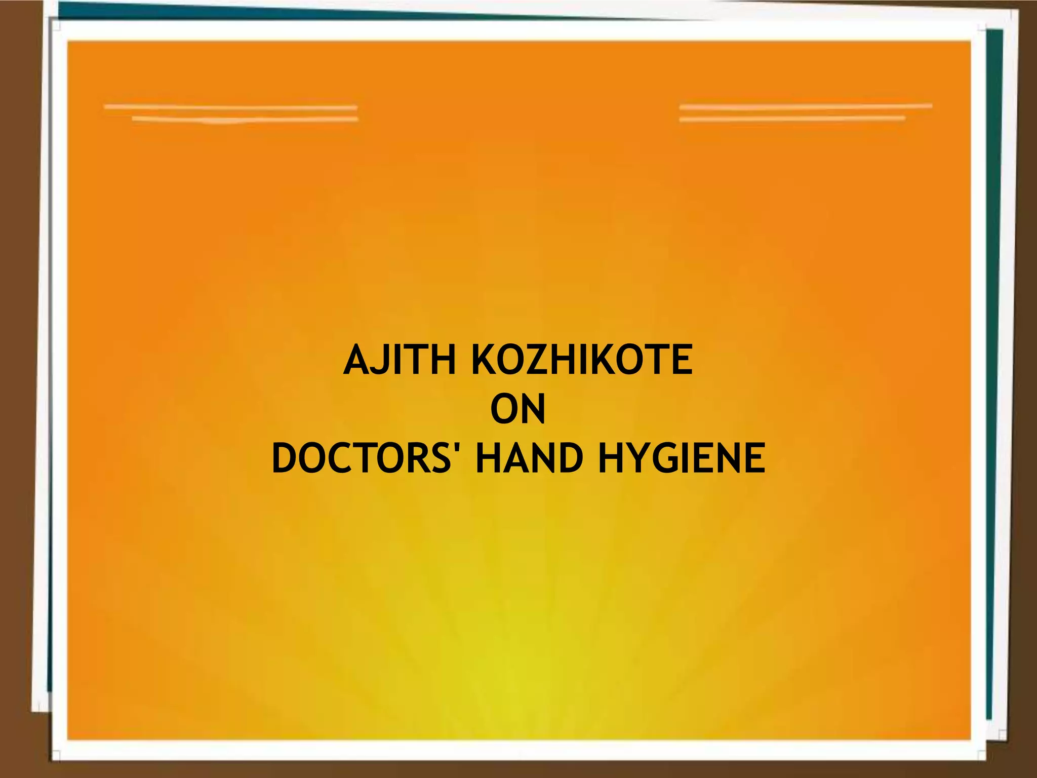 AJITH KOZHIKOTE ON DOCTORS' HAND HYGIENE | PPT