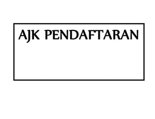 Ajk pendaftaran | DOCX