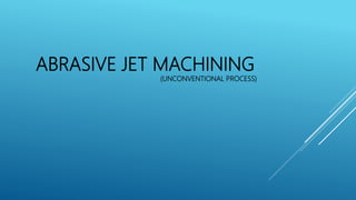 Ajm(Abrasive jet machining) | PPTX