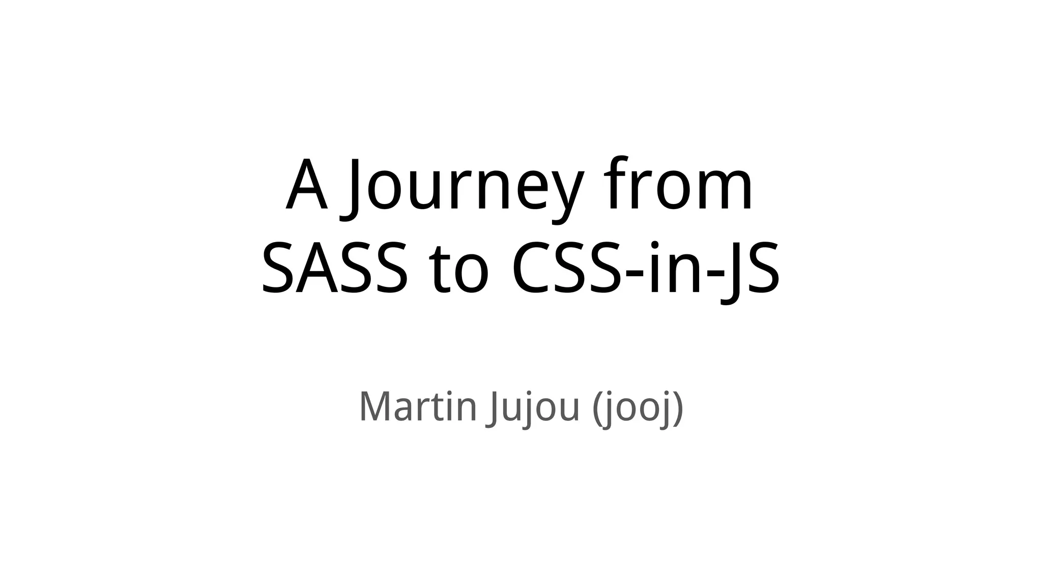 A Journey From Sass To Css In Js Ppt