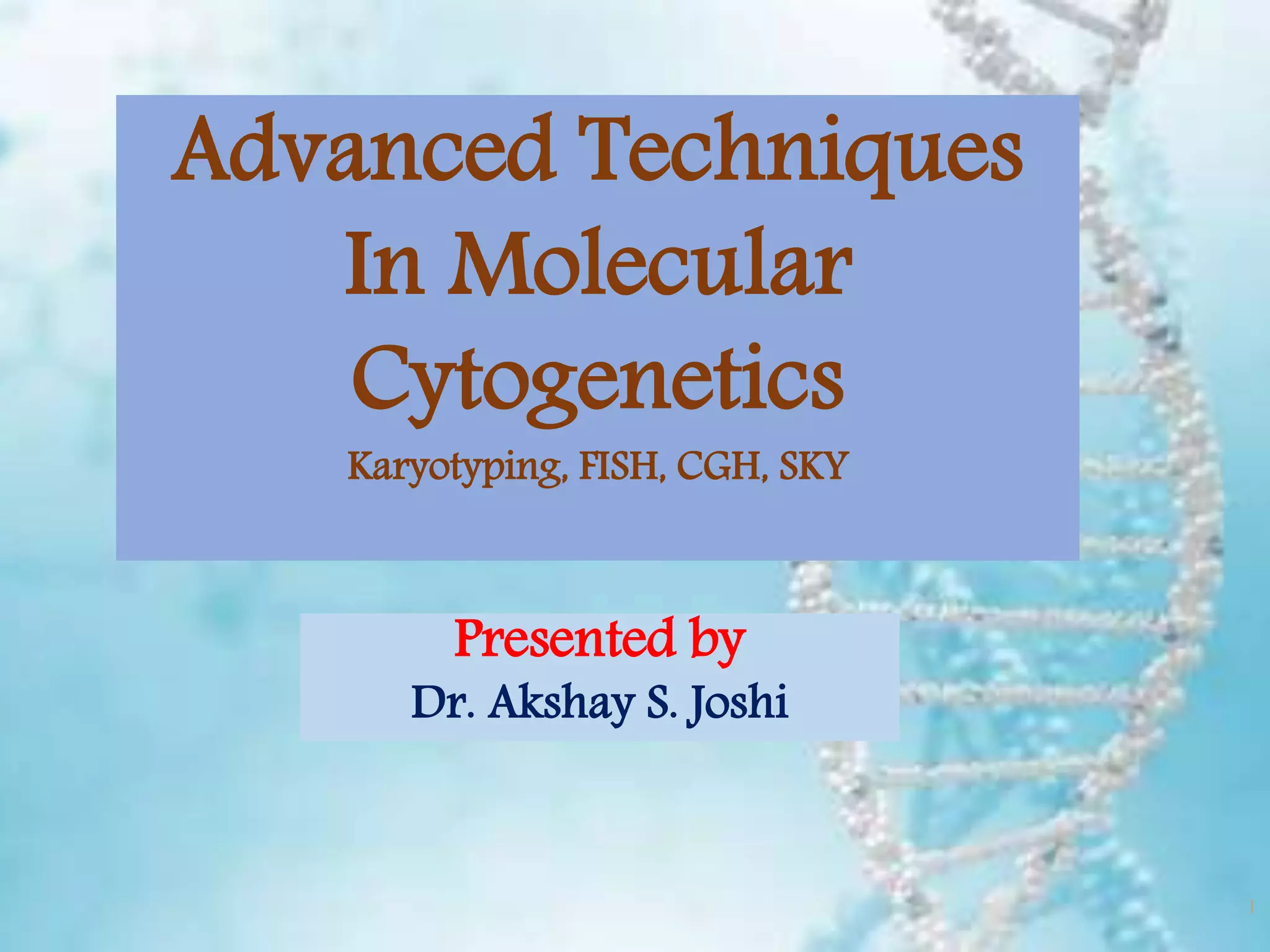 Advanced Techniques In Molecular Cytogenetics Karyotyping, FISH, CGH, SKY | PPTX