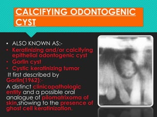 DENTIGEROUS CYST & CALCIFYING ODONTOGENIC CYST.pptx