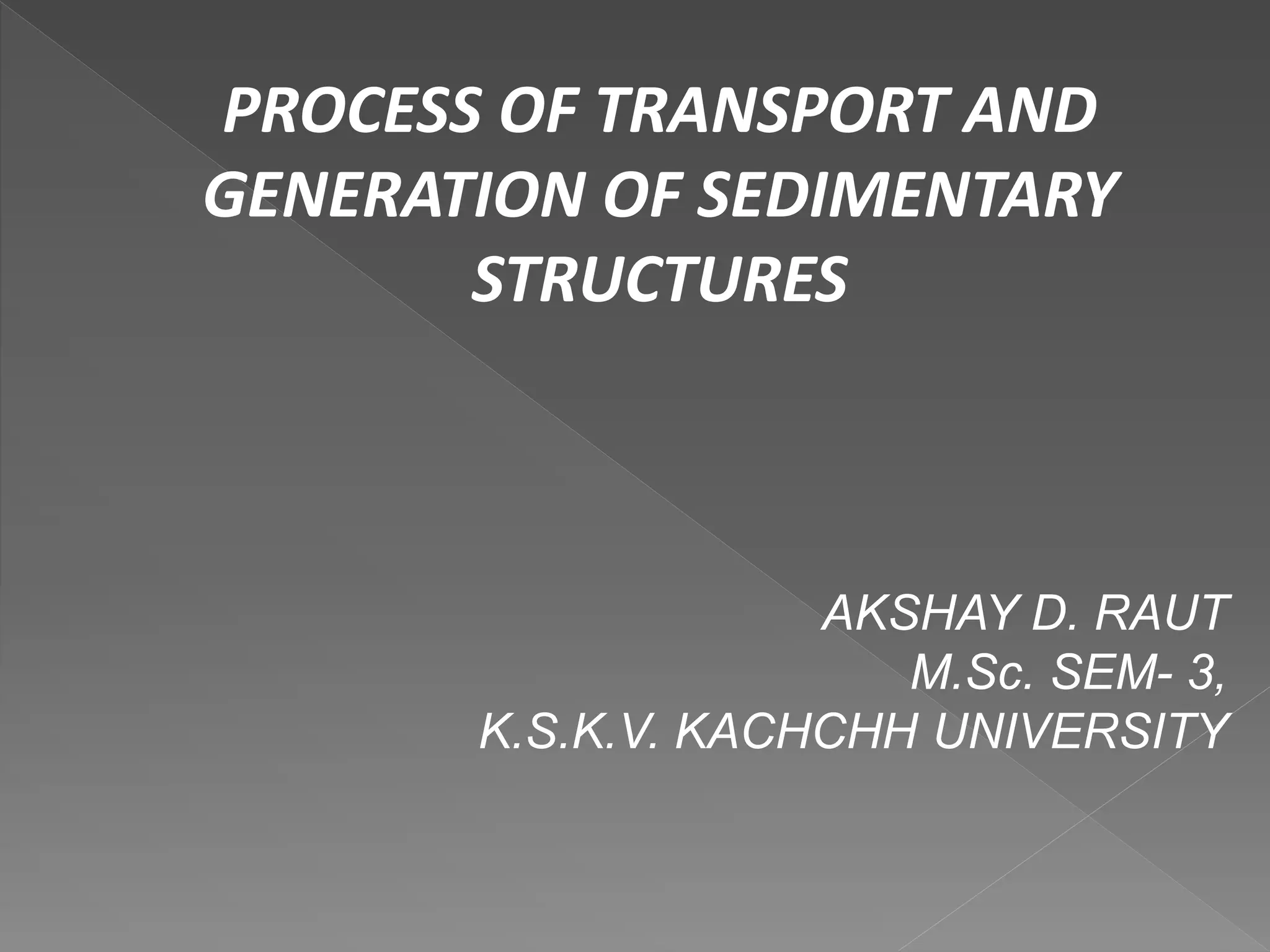 Process of Transport and Generation of Sedimentary Structures | PPT