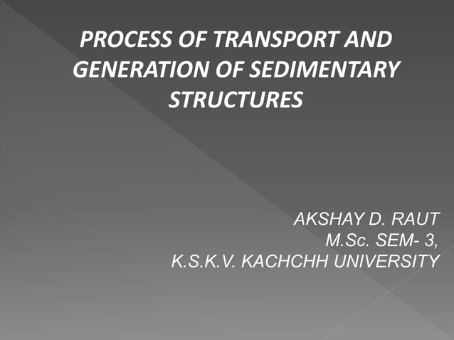 Process of Transport and Generation of Sedimentary Structures | PPTX | Geology | Science