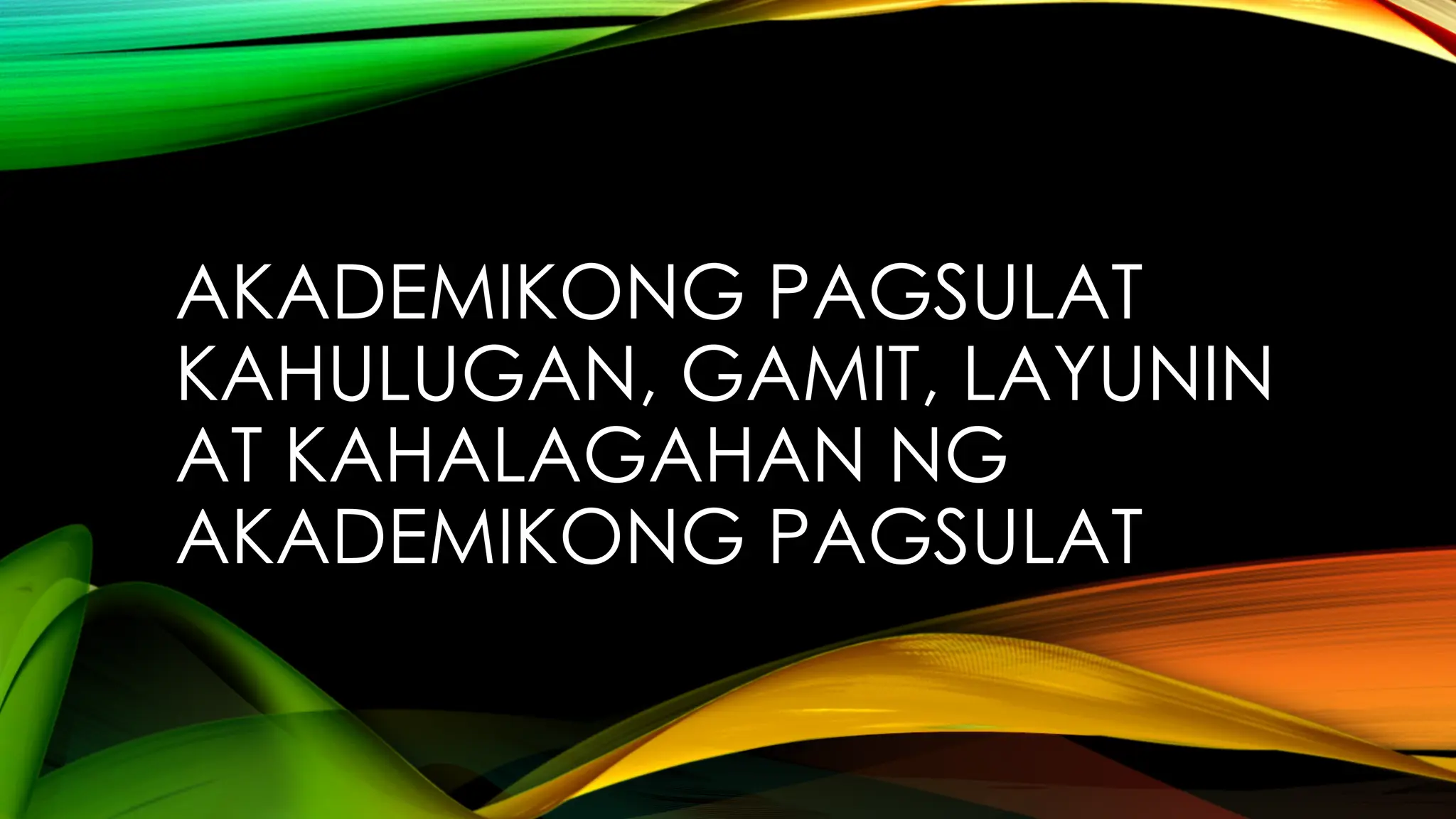 Akademikong Pagsulat Kahulugan, Gamit, Layunin at.pptx