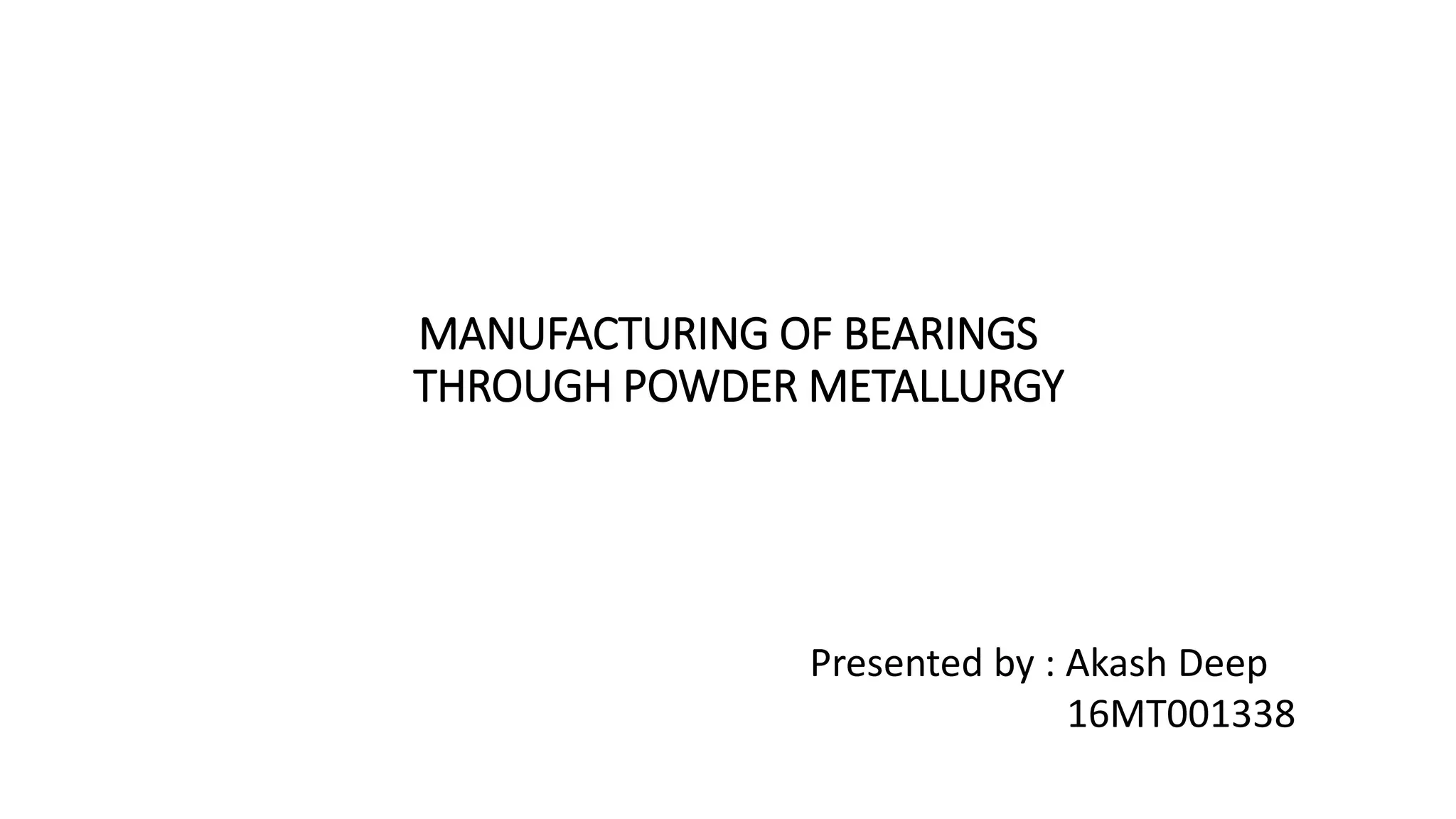 Manufacturing of bearing through powder metallurgy | PPTX