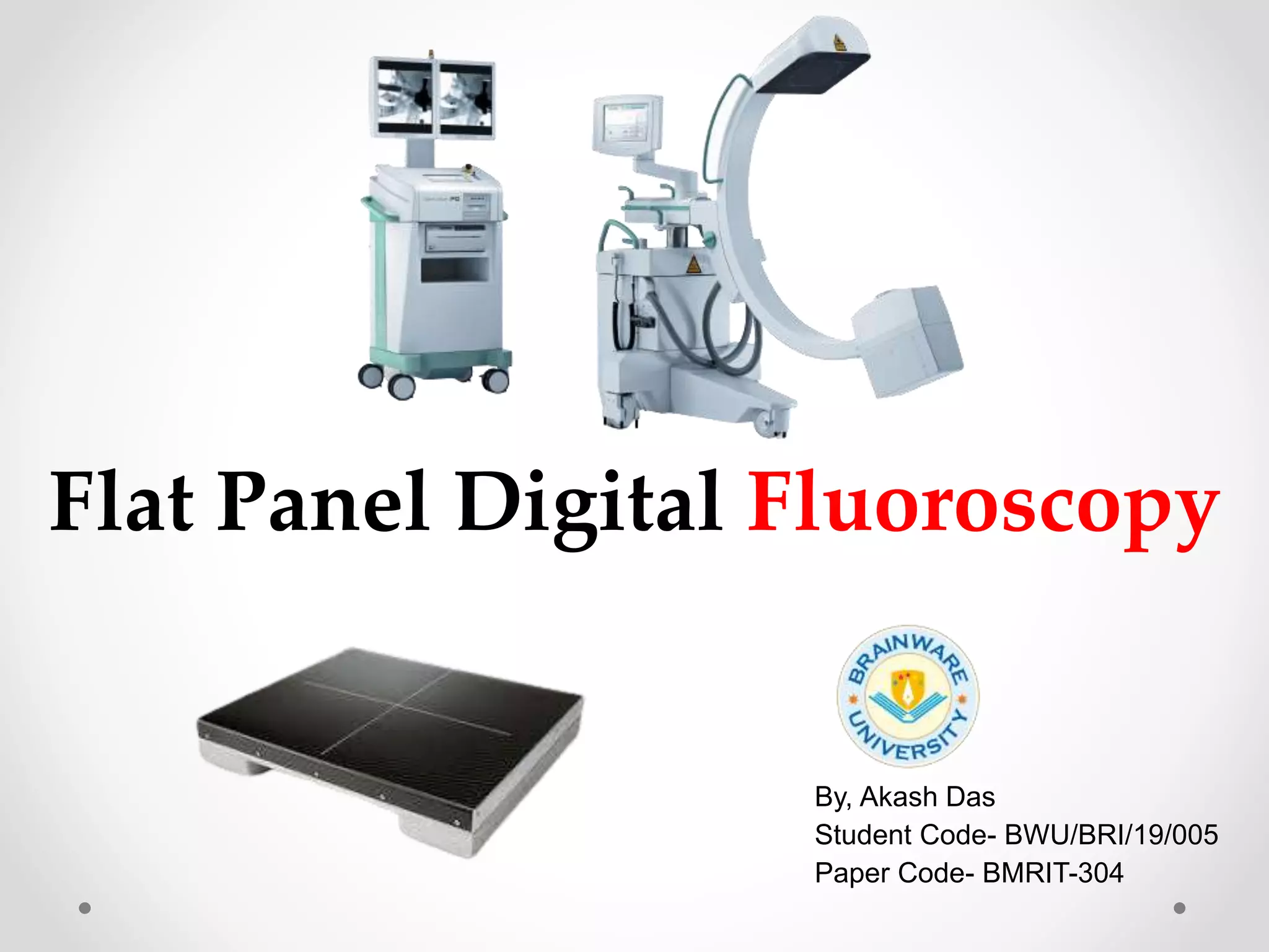 Flat Panel Digital Fluoroscopy by Akash Das | PPTX