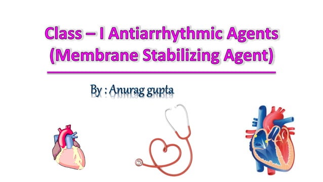 Class – I Antiarrhythmic Agents (Membrane Stabilizing Agent) | PPTX ...