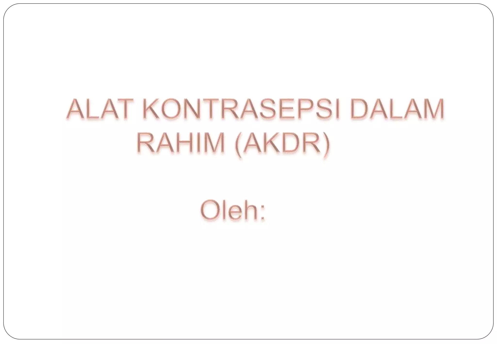 Alat Kontrasepsi Dalam Rahim (AKDR) | PPT
