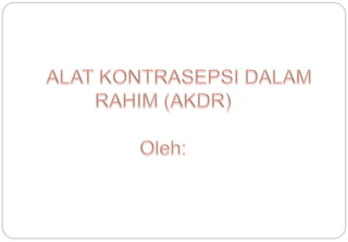 Alat Kontrasepsi Dalam Rahim (AKDR) | PPT