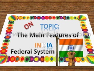 The Main Featurs of India Federal System | PPTX