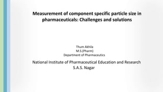 Measurement of component specific particle size in Pharmaceuticals ...