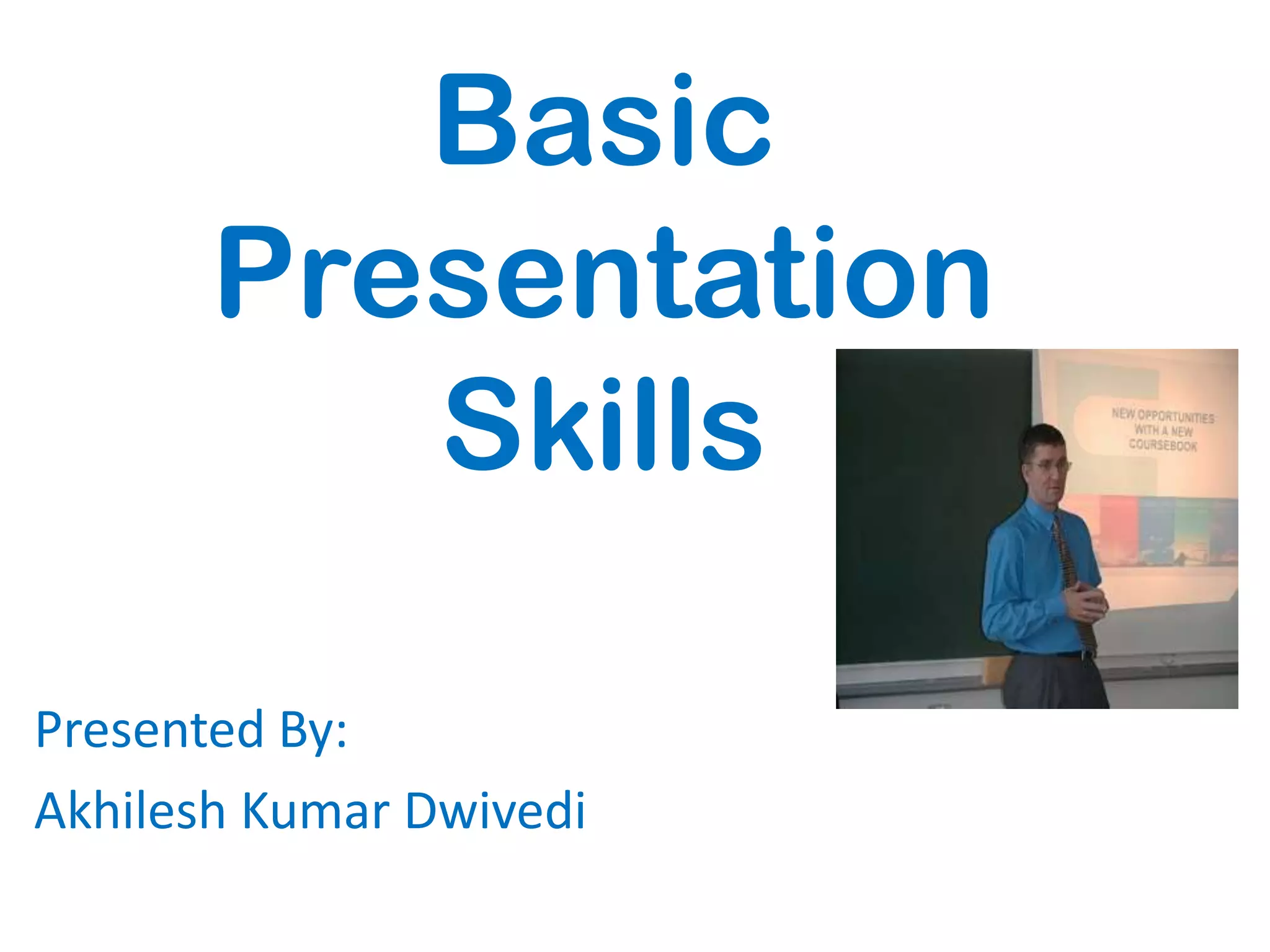 Akhilesh dwivedi basic presentaion skills | PPT