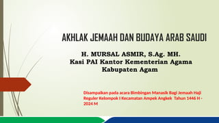 AKHLAK JEMAAH DAN BUDAYA ARAB SAUDI (MURSAL ASMIR).pptx