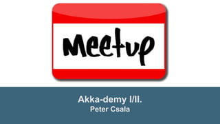 Akka-demy (a.k.a. How to build stateful distributed systems) I/II | PPT