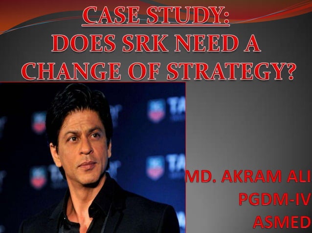 CASE STUDY:DOES SRK NEED A CHANGE OF STRATEGY? | PPTX