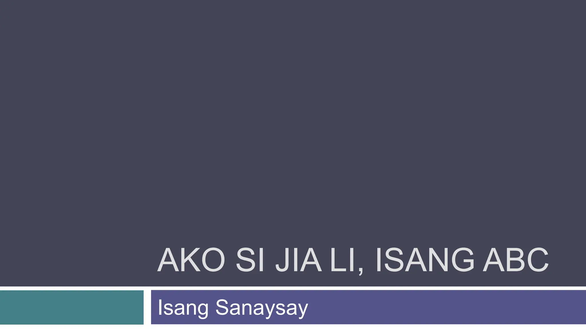 Ako si Jia Li, Isang ABC kaya naman isaalang alang | PPTX