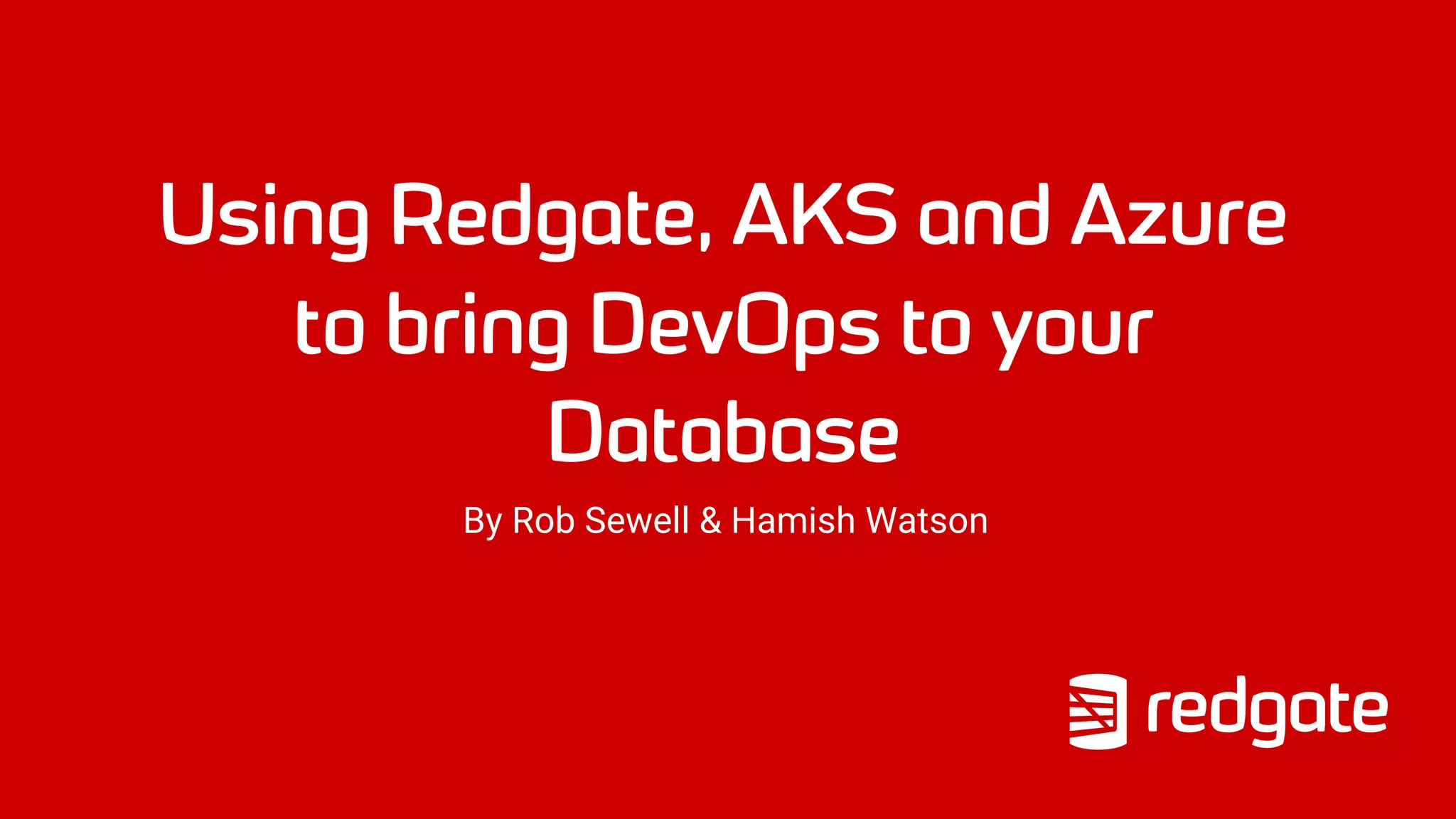 Using Redgate, AKS and Azure to bring DevOps to your Database | PPT Using Redgate, AKS and Azure to bring DevOps to your Database | PPT