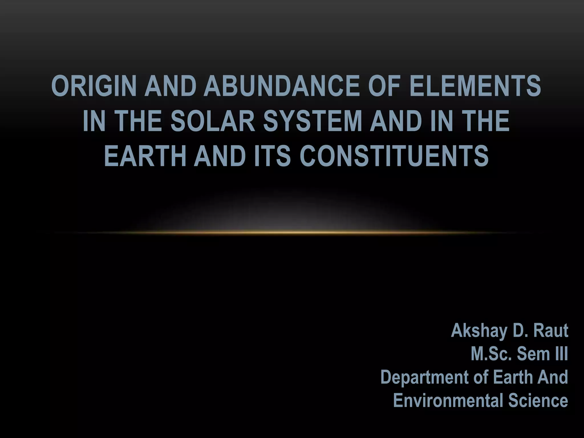 Origin and Abundance of elements in the Solar system and in the Earth ...