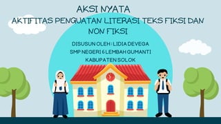 aksi nyata AKTIVITAS PENGUATAN LITERASI TEKS FIKSI DAN NON FIKSI | PDF