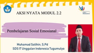 AKSI NYATA MODUL 2.2 PEMBELAJARAN SOSIAL EMOSIONAL.pptx