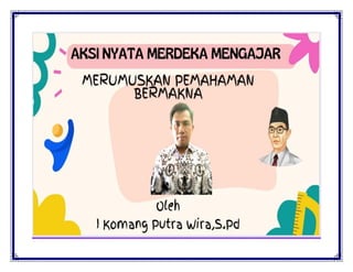 AKSI NYATA Pemahaman Bermakna I Komang Putra Wira,S.Pd..pdf