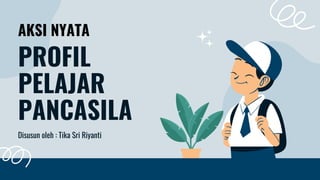 Aksi Profi Pelajar Pancasila saya buat untuk melakukan aksi nyata | PDF