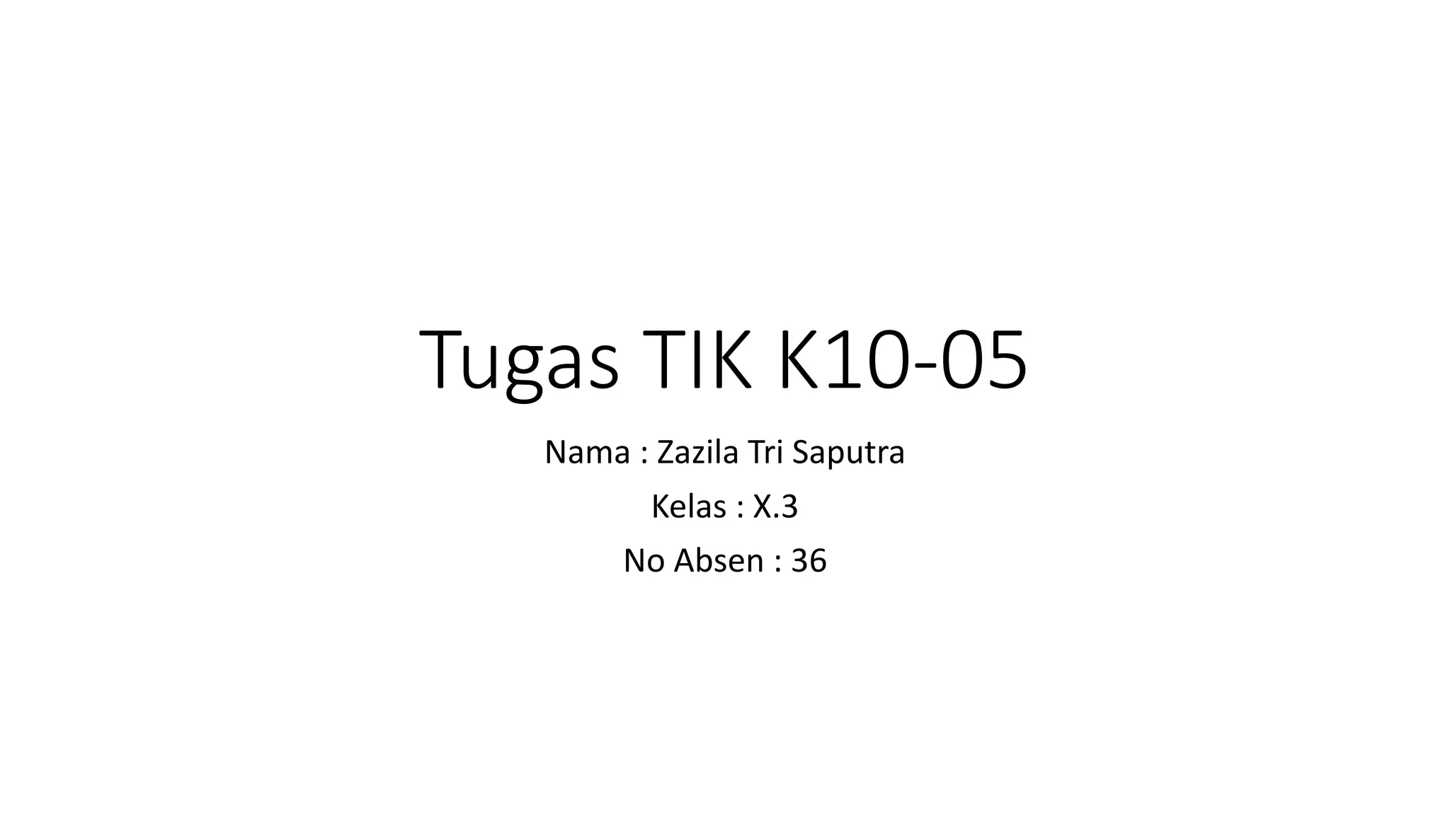 Aktivitas TIK-K10-05 - Zazila Tri Saputra X.3.pptx