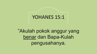 AKULAH POKOK ANGGUR YANG BENAR NEW.pptx