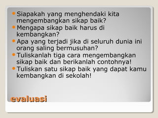Aku memperkembangkan sikap sikap baik | PPT