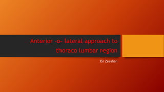 Anterior-o-lateral approach to thoraco lumbar region | PPTX